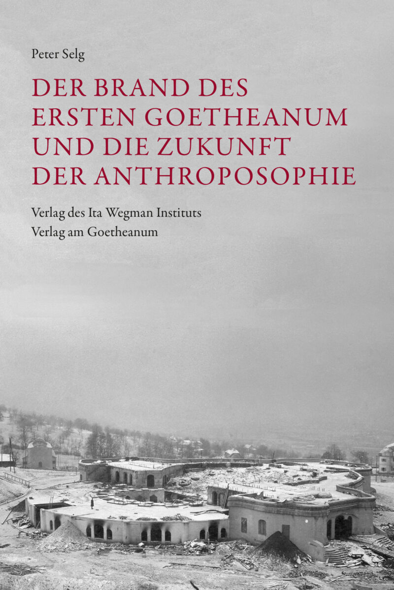Der Brand des Ersten Goetheanum und die Zukunft der Anthroposophie ...